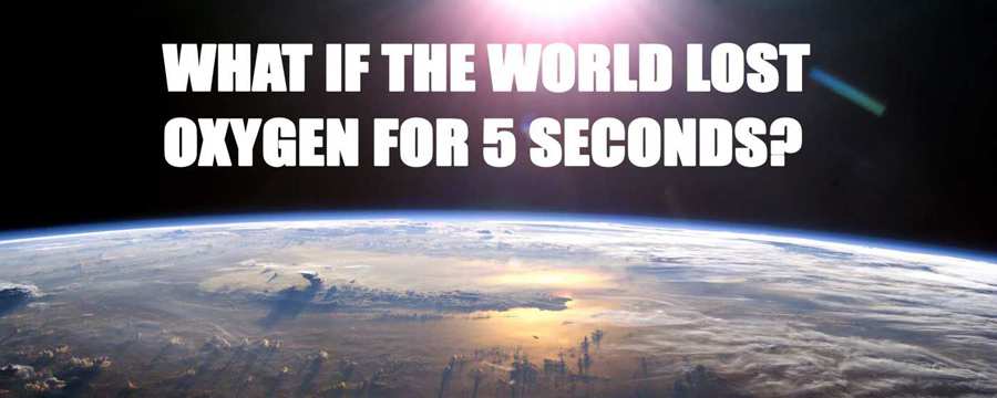 What Will Happen If The Earth Loses Oxygen For 5 Seconds
